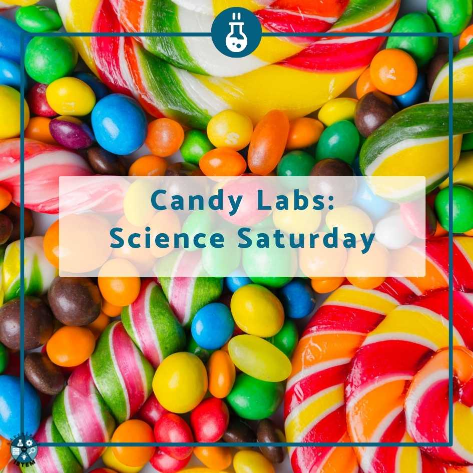 Candy Labs: Science Saturday - Adventures in ISTEM