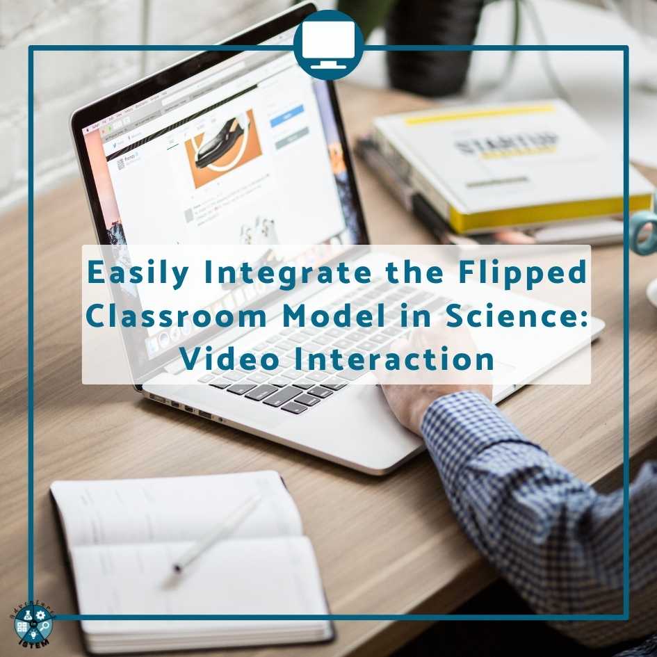 Easily Integrate the Flipped Classroom Model in Science: Video ...