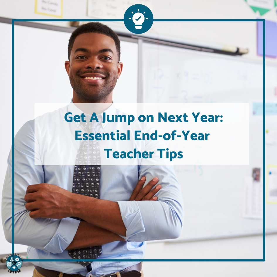 Get A Jump on Next Year: Essential End-of-Year Teacher Tips ...