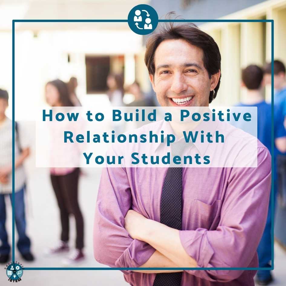How to Build a Positive Relationship with your Students - Adventures in ...