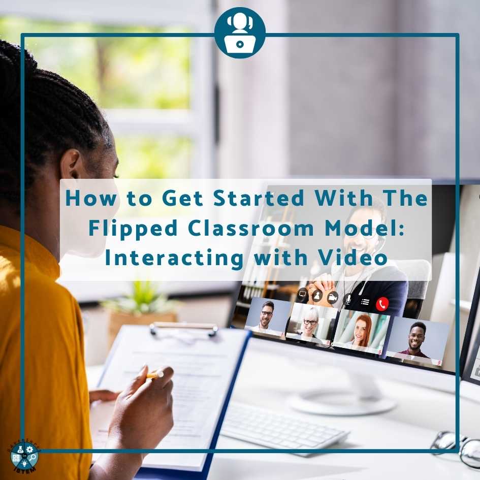 How to Get Started With The Flipped Classroom Model: Interacting with ...