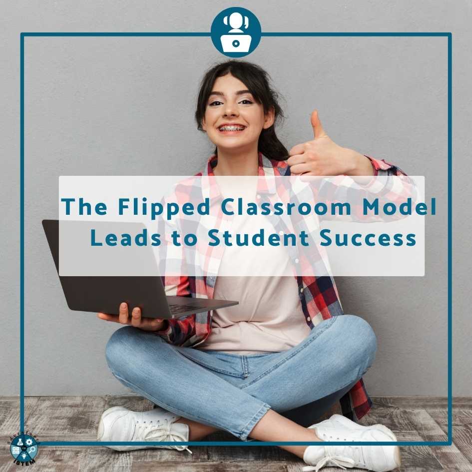 The Flipped Classroom Model leads to more opportunities and student ...