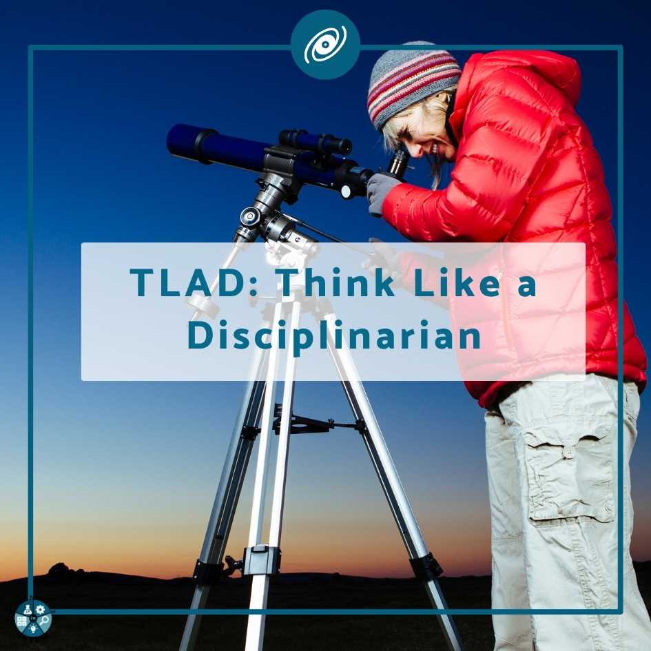 TLAD: Think Like a Disciplinarian - Adventures in ISTEM